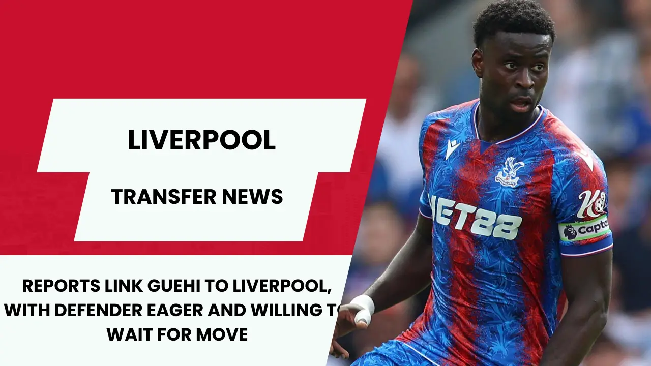 Marc Guehi holding out for Liverpool transfer