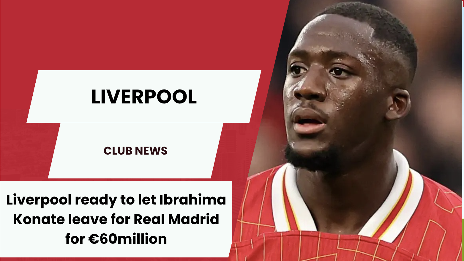 Liverpool ready to let Ibrahima Konate leave for Real Madrid for €60million